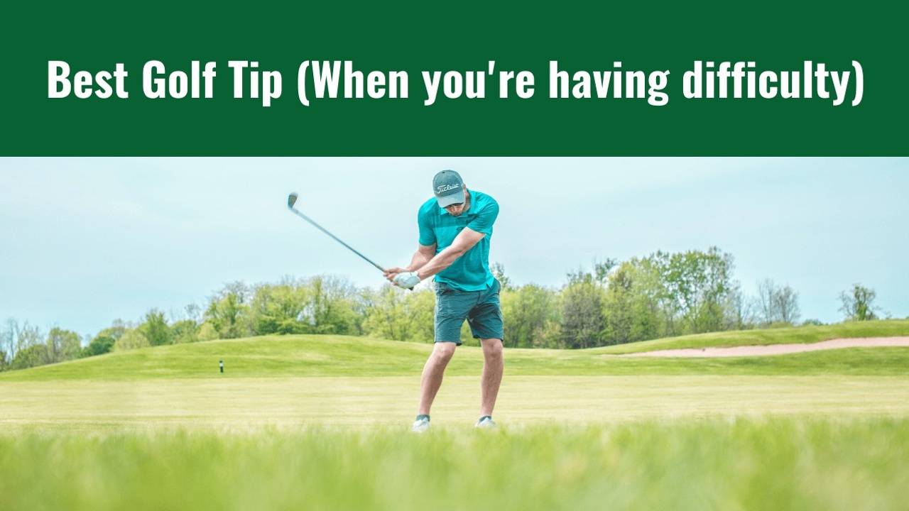 4 of the best golf tips when you're having difficulty