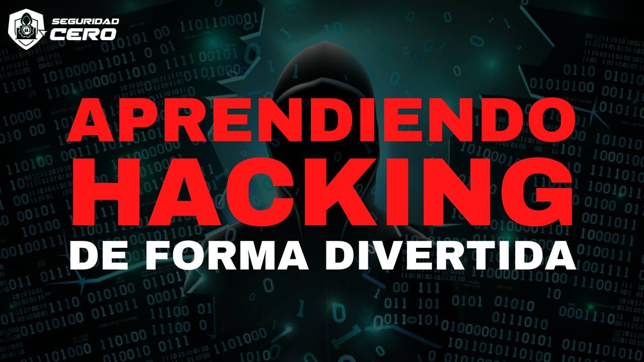 Aprendiendo Hacking de Forma Divertida