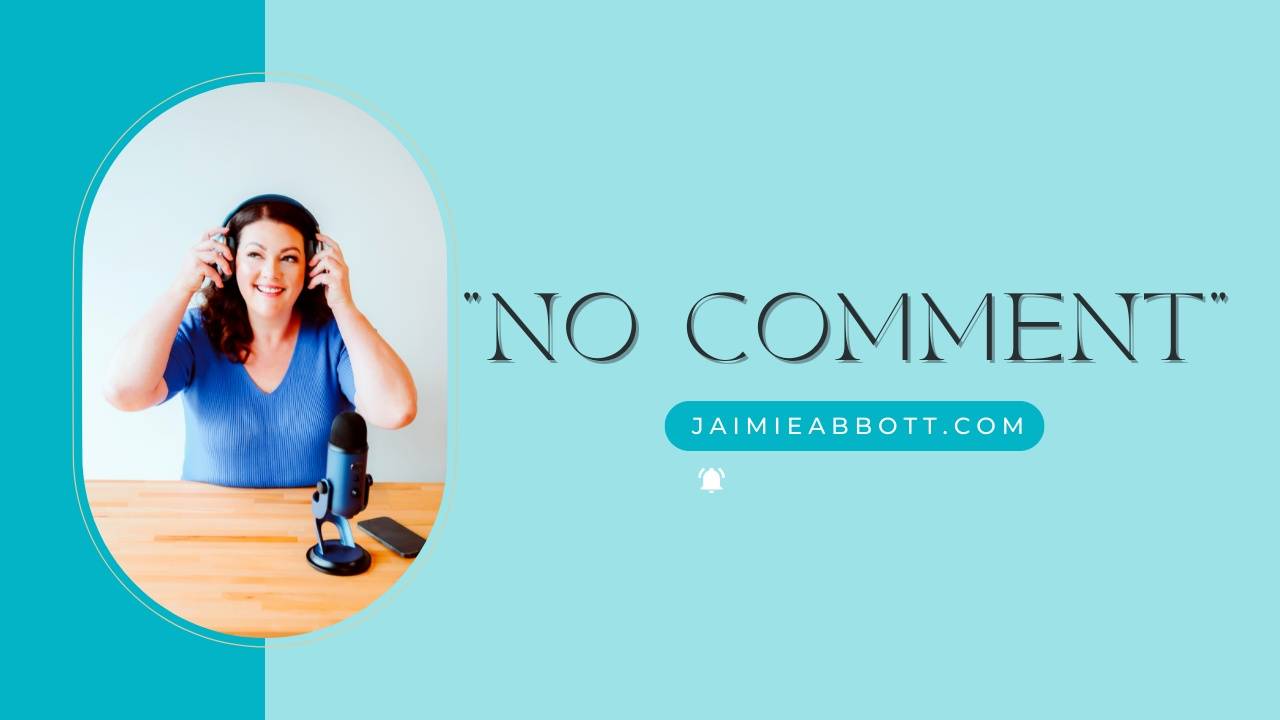 Never use the words “No Comment”