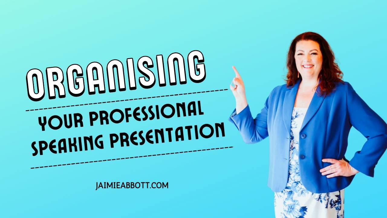 Organising Your Professional Speaking Presentation