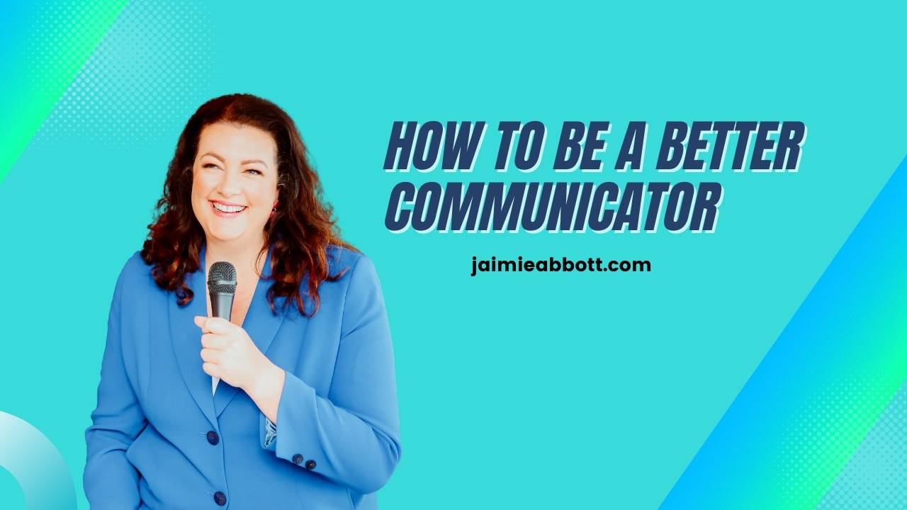 How to be a better communicator
