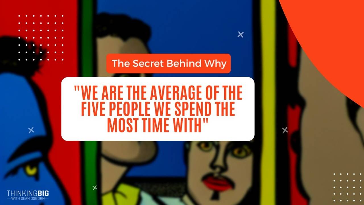The Secret Behind Why “We are the average of the five people ...”