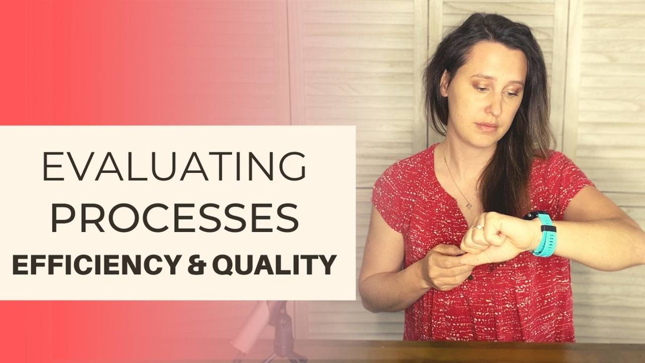 Evaluating processes for efficiency and quality