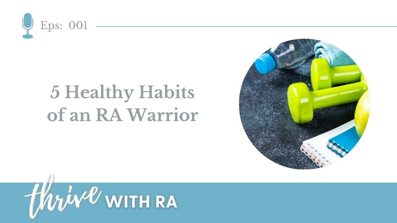 #001: 5 Healthy Habits of an RA Warrior