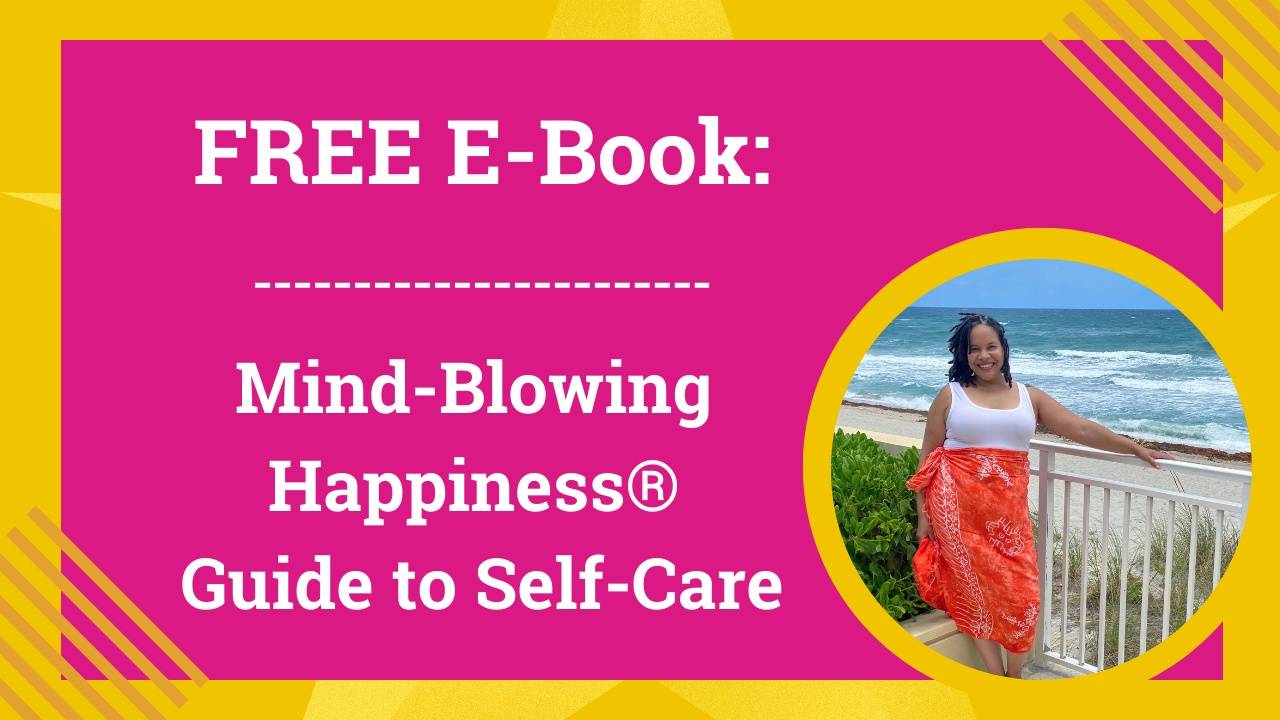 Download Your Mind-Blowing Happiness® Guide to Self-Care