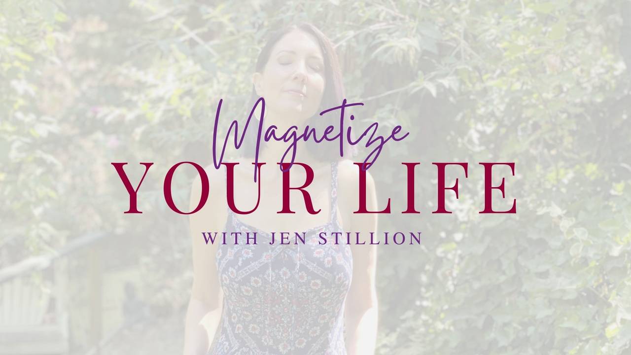 Magnetize Your Life with Jen Stillion