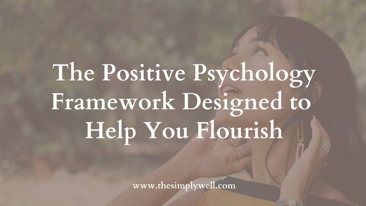 The Positive Psychology Framework that Could Make YOU Happier