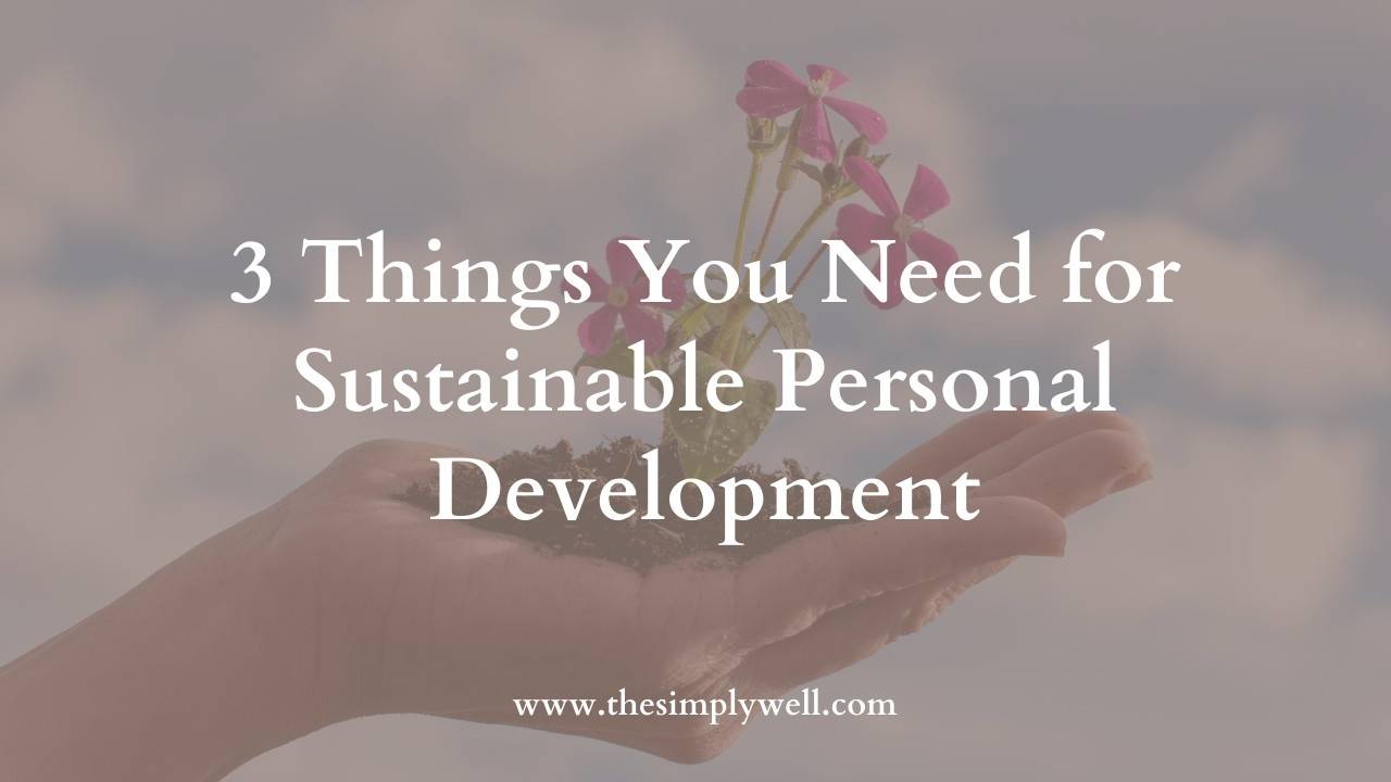 3 Things You Need for Sustainable Personal Development