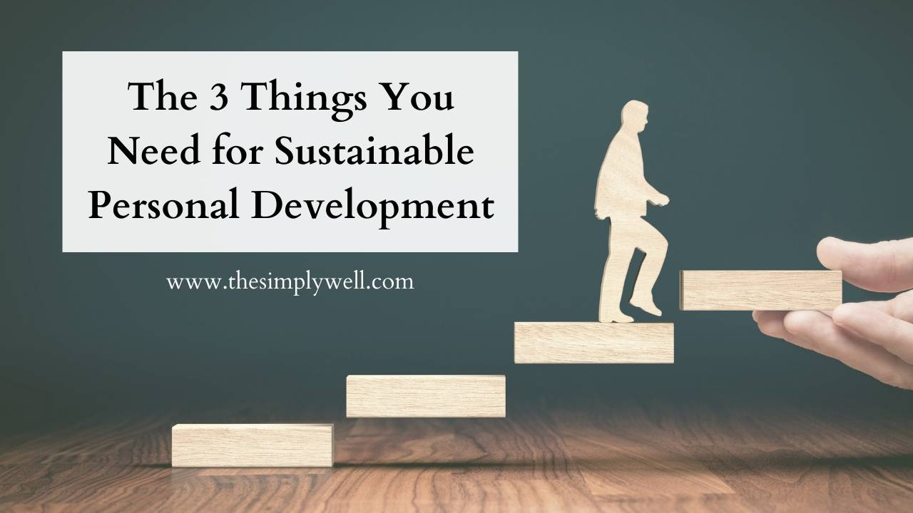 3 Things You Need for Sustainable Personal Development