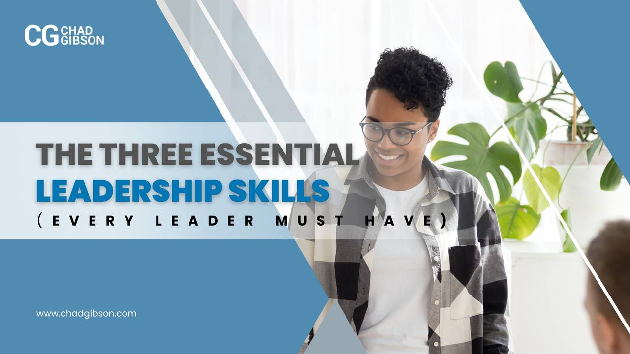 The Three Essential Leadership Skills (Every Leader Must Have)