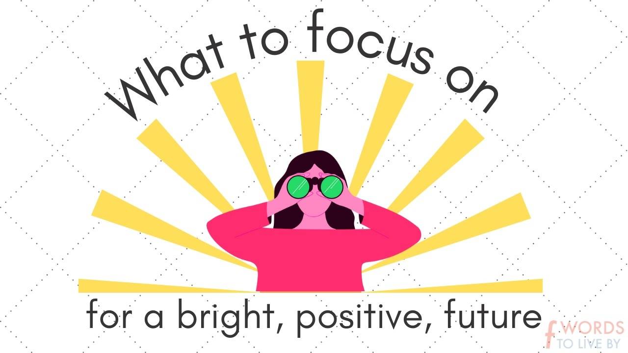 How to focus for a bright future