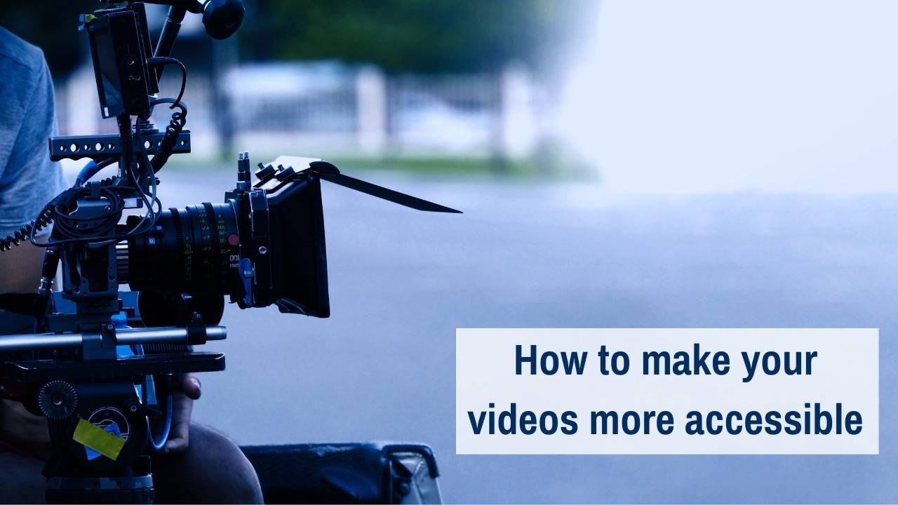 How to make your videos more accessible