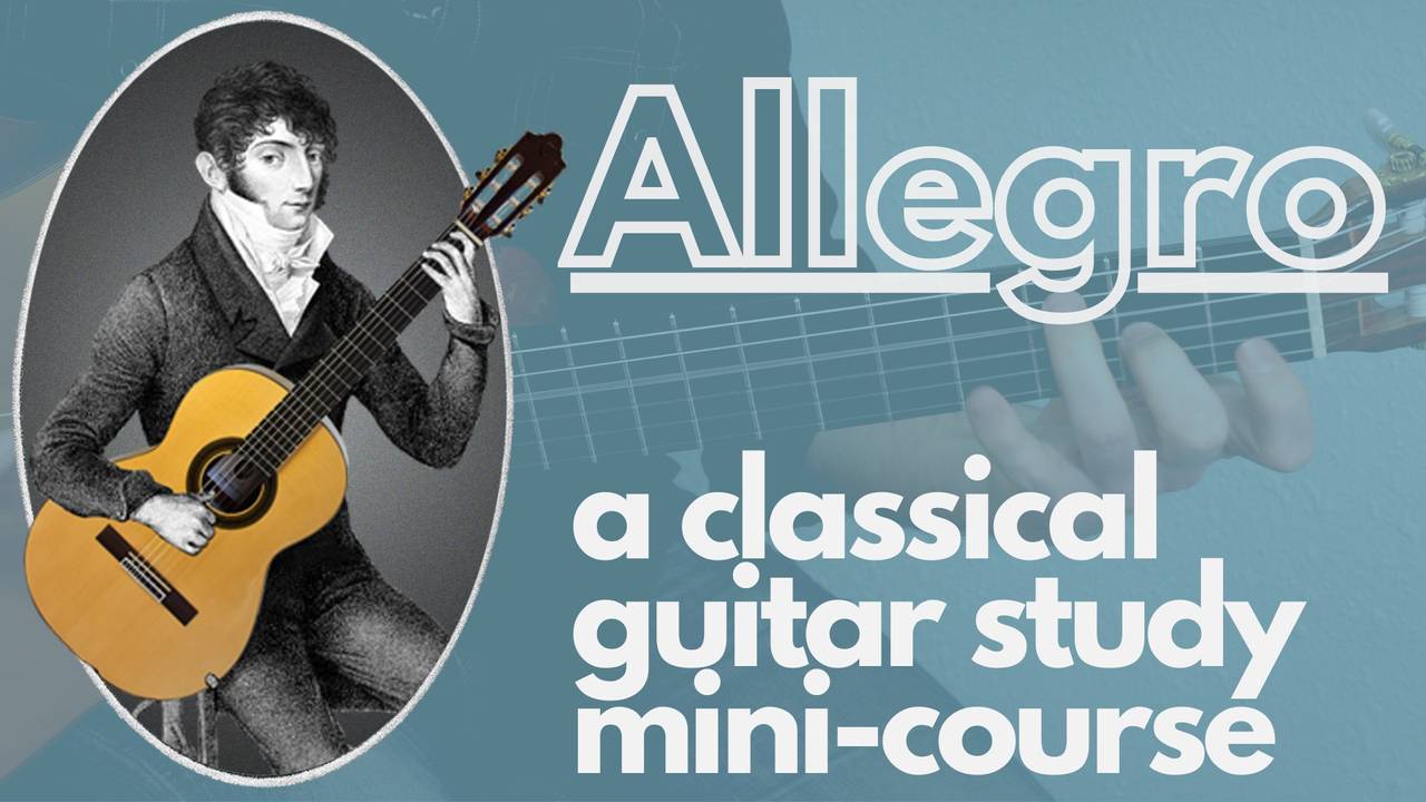 Allegro - A Classical Guitar Study Mini-Course