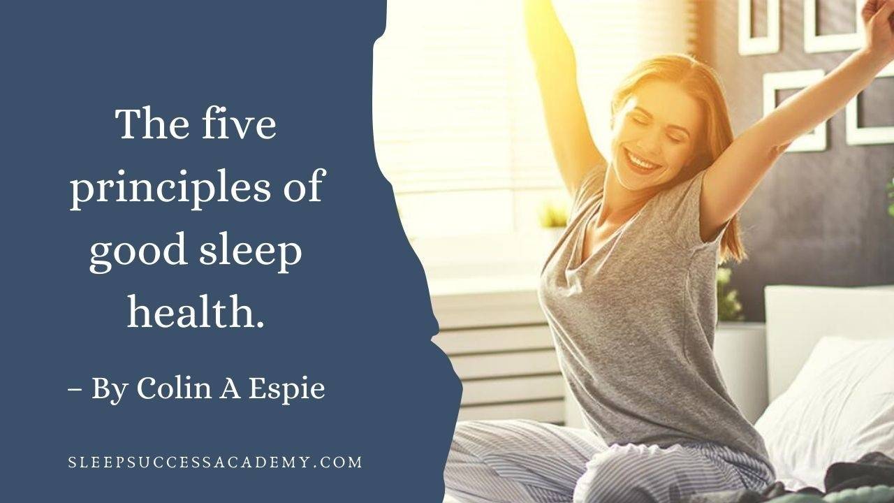 The five principles of good sleep health - By Colin A Espie.