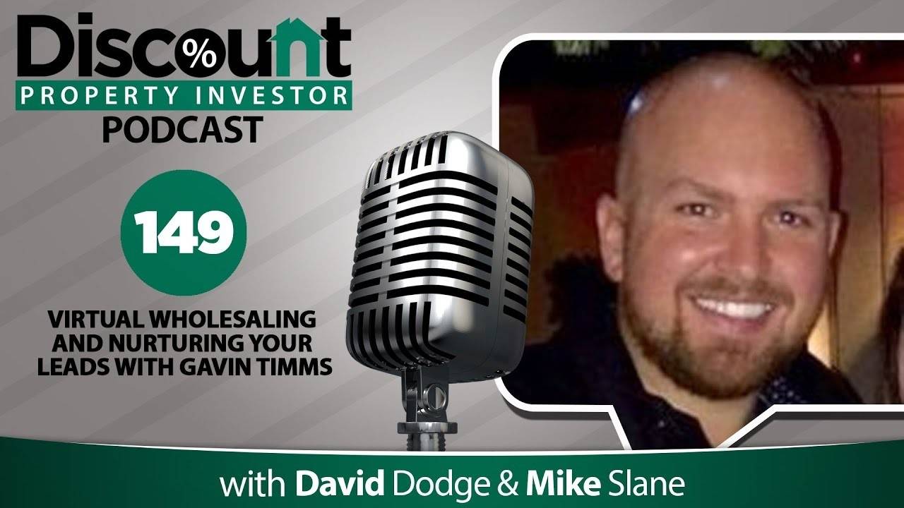 Episode 149: Virtual Wholesaling & Nurturing Your Leads w/ Gavin Timms
