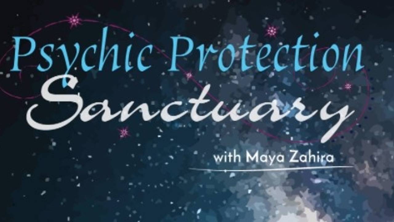 Psychic Protection Sanctuary with Maya Zahira