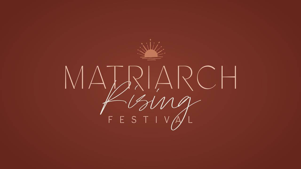 Matriarch Rising Festival