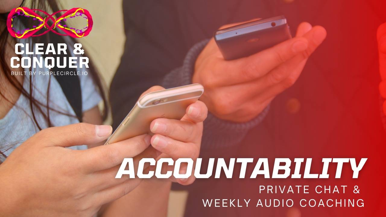 Clear & Conquer Accountability Chat and Weekly Audio Mentorship