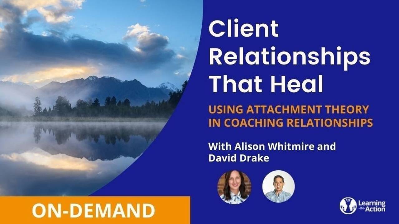 Client Relationships That Heal: Using Attachment Theory in Coaching