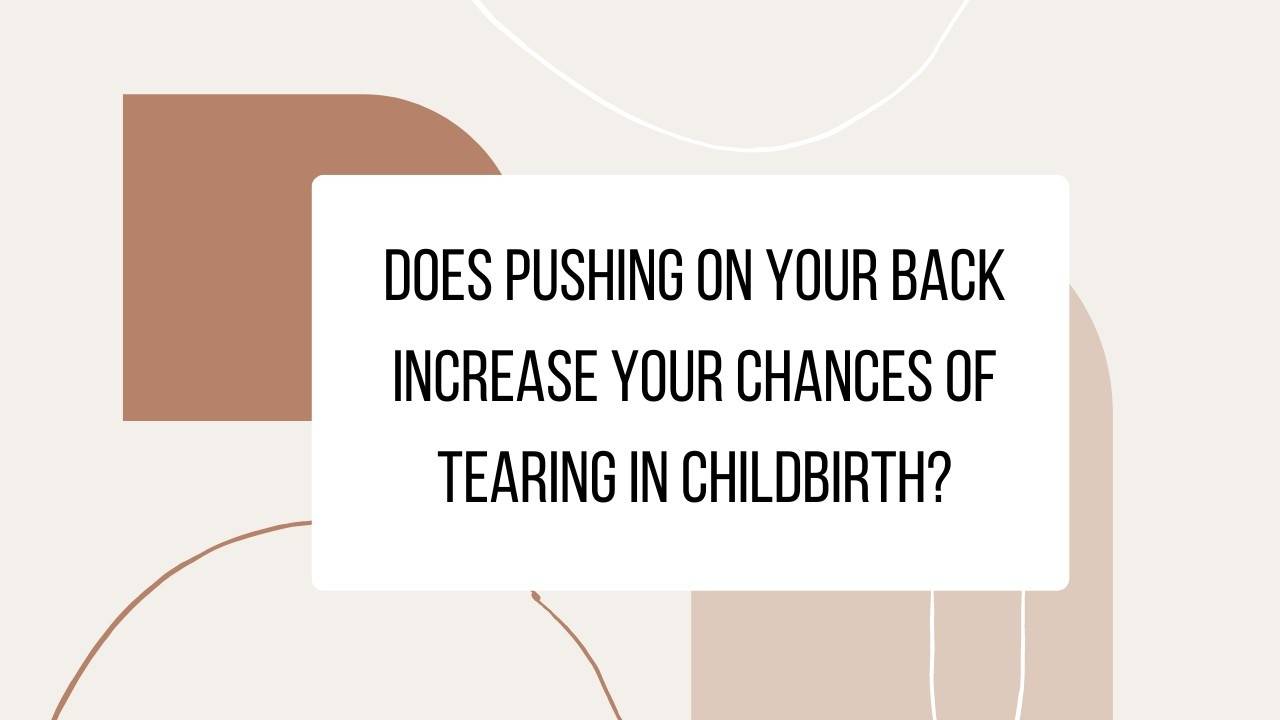 Pushing On Your Back May Increase Chances of Tearing in Childbirth