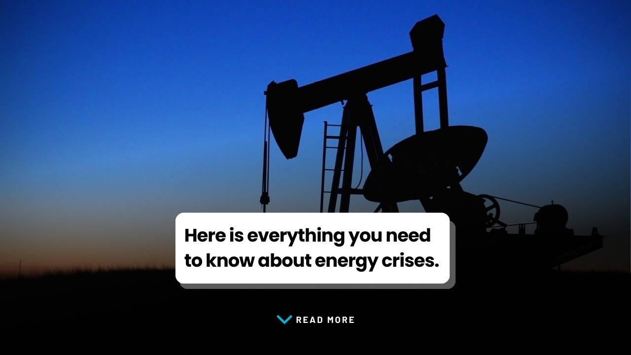 Here is everything you need to know about energy crises