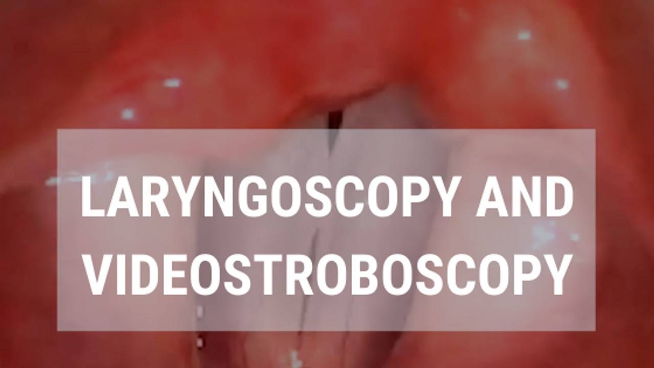 Laryngoscopy and Videostroboscopy for Voice Users