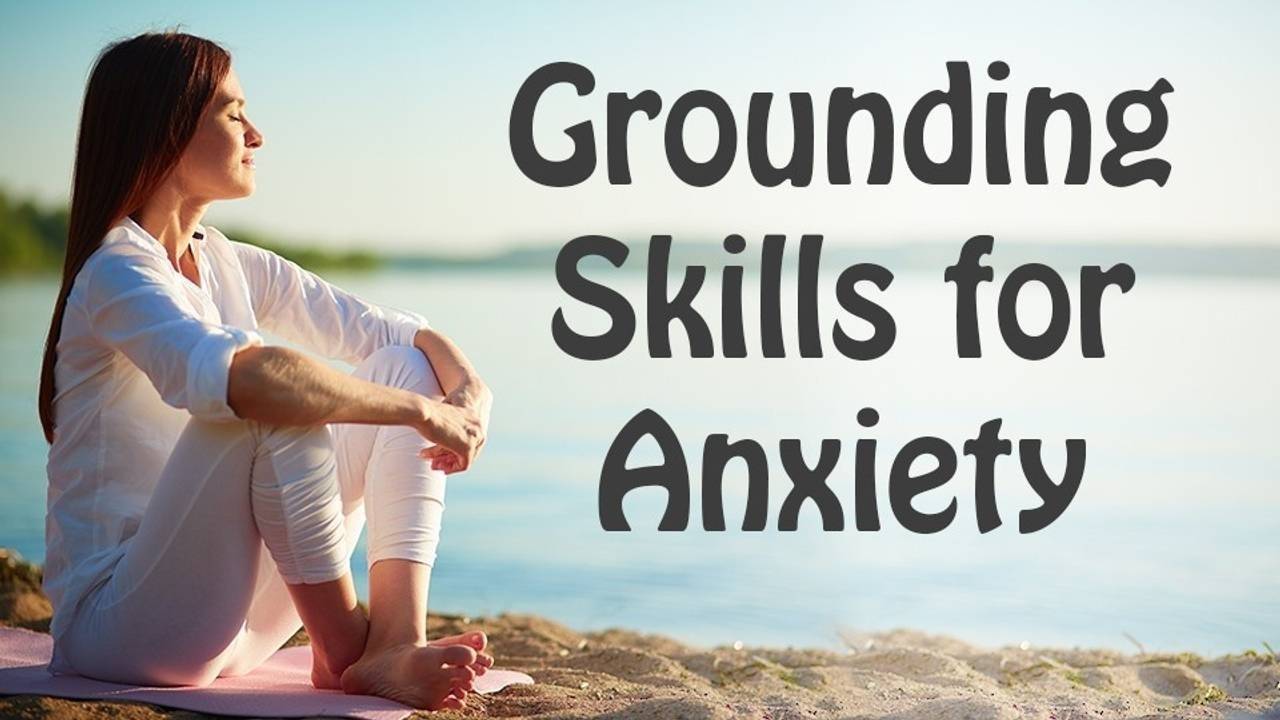 Grounding Skills for Anxiety, Stress and PTSD