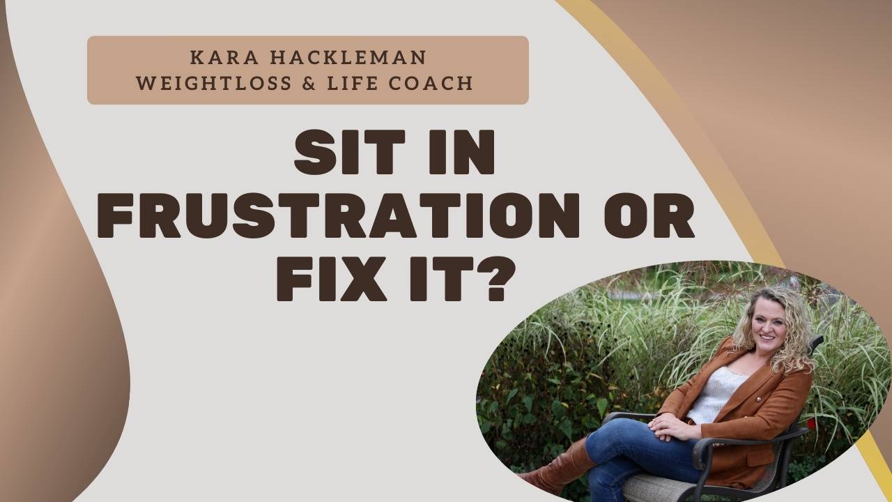 Sit in Frustration or Fix it - Weight Loss