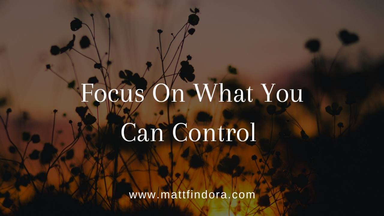 Focus On What You Can Control