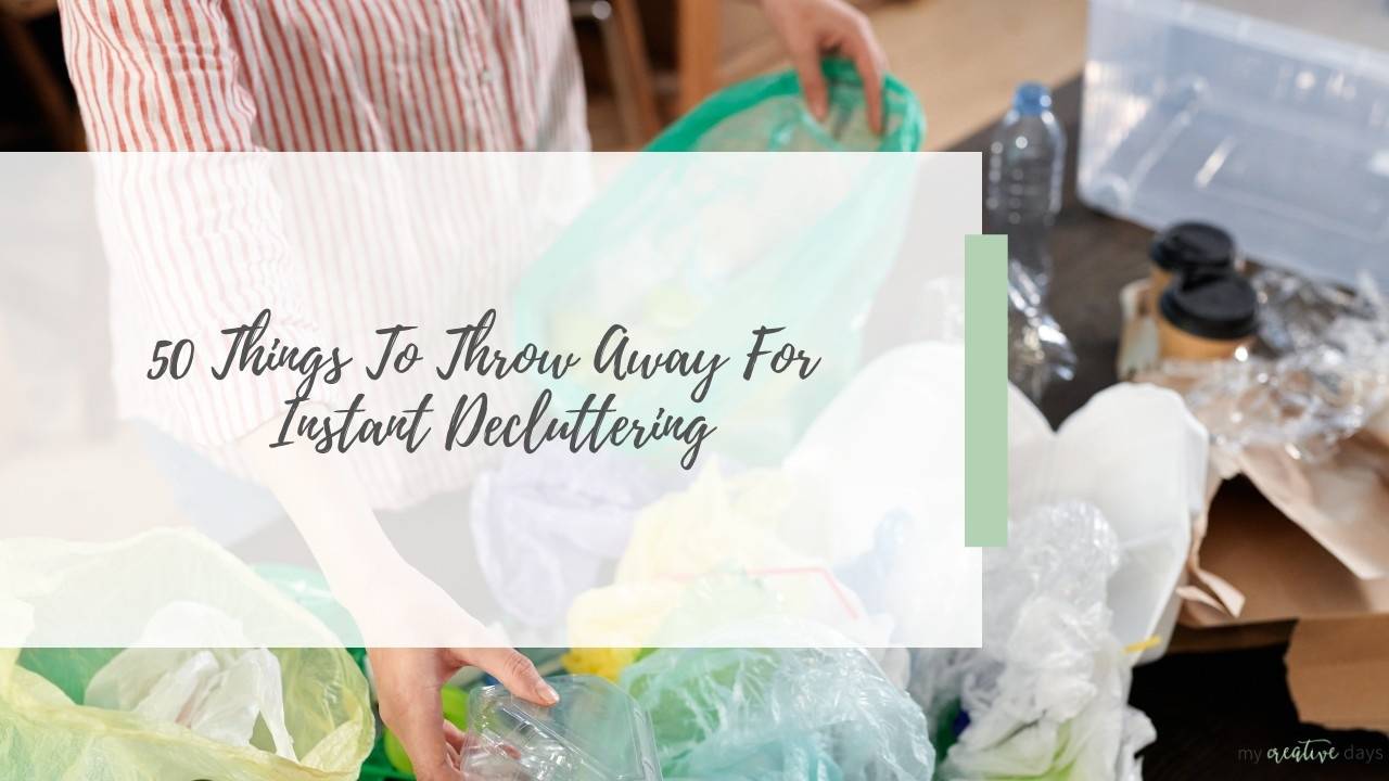 50 Things To Throw Away For Instant Decluttering
