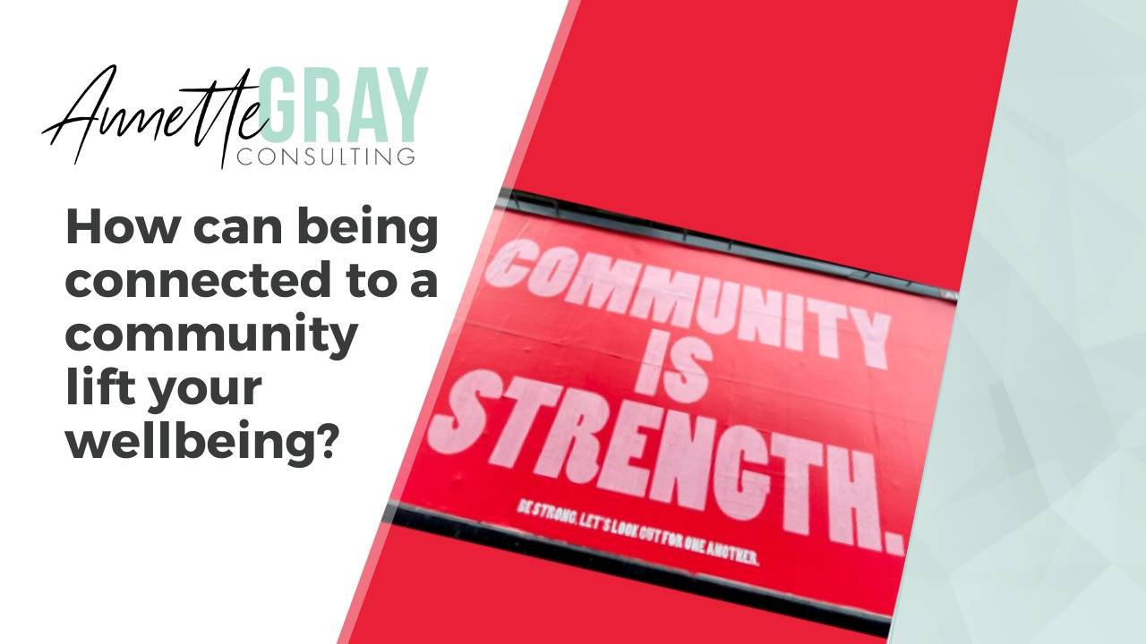 How can being connected to a community lift your wellbeing?