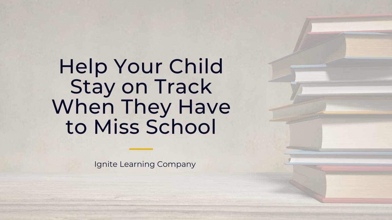 Help Your Child Stay on Track When They Have to Miss School