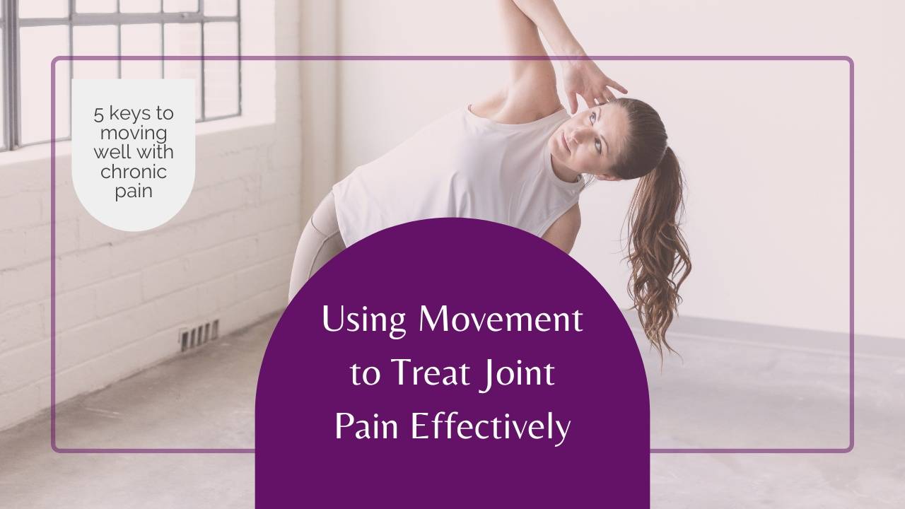 5 keys to Using Movement to Treat Joint Pain Effectively