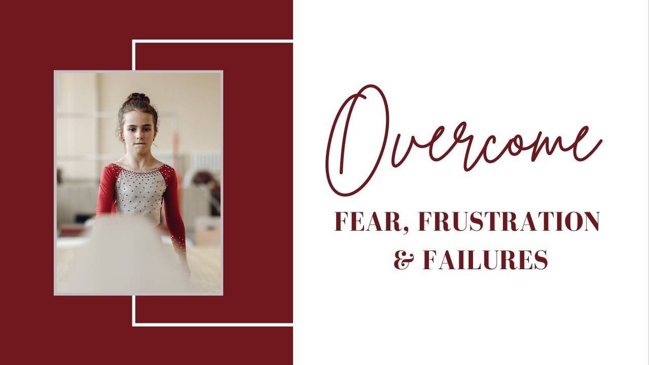 How to Overcome Fear, Frustration and Past Failures