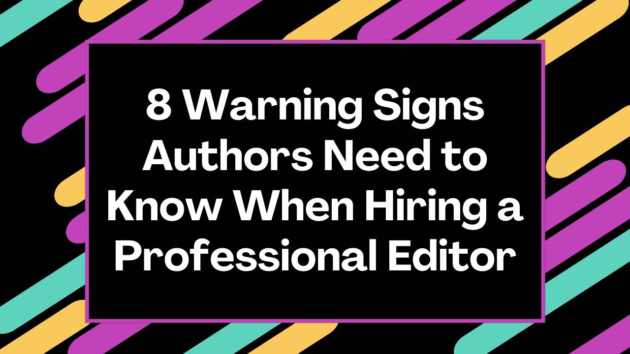 8 Warning Signs Authors Need to Know When Hiring a Professional Editor