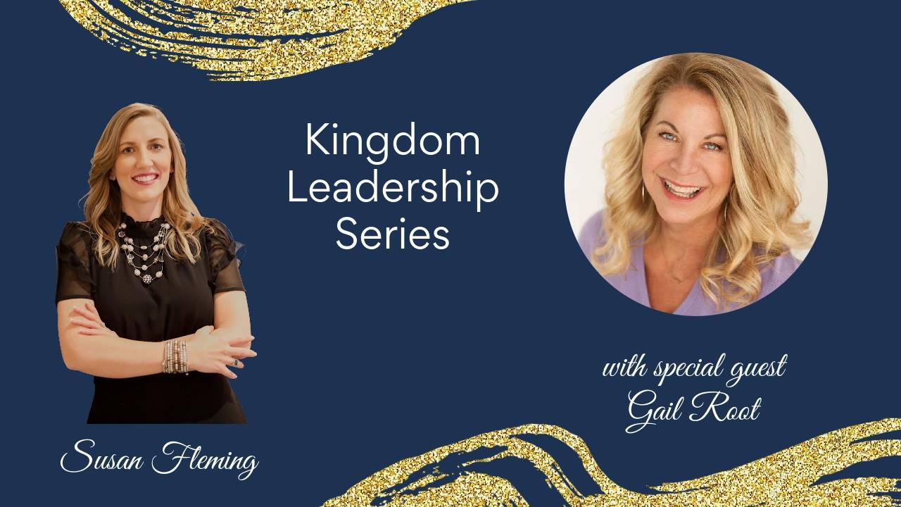 Kingdom Leadership featuring Gail Root