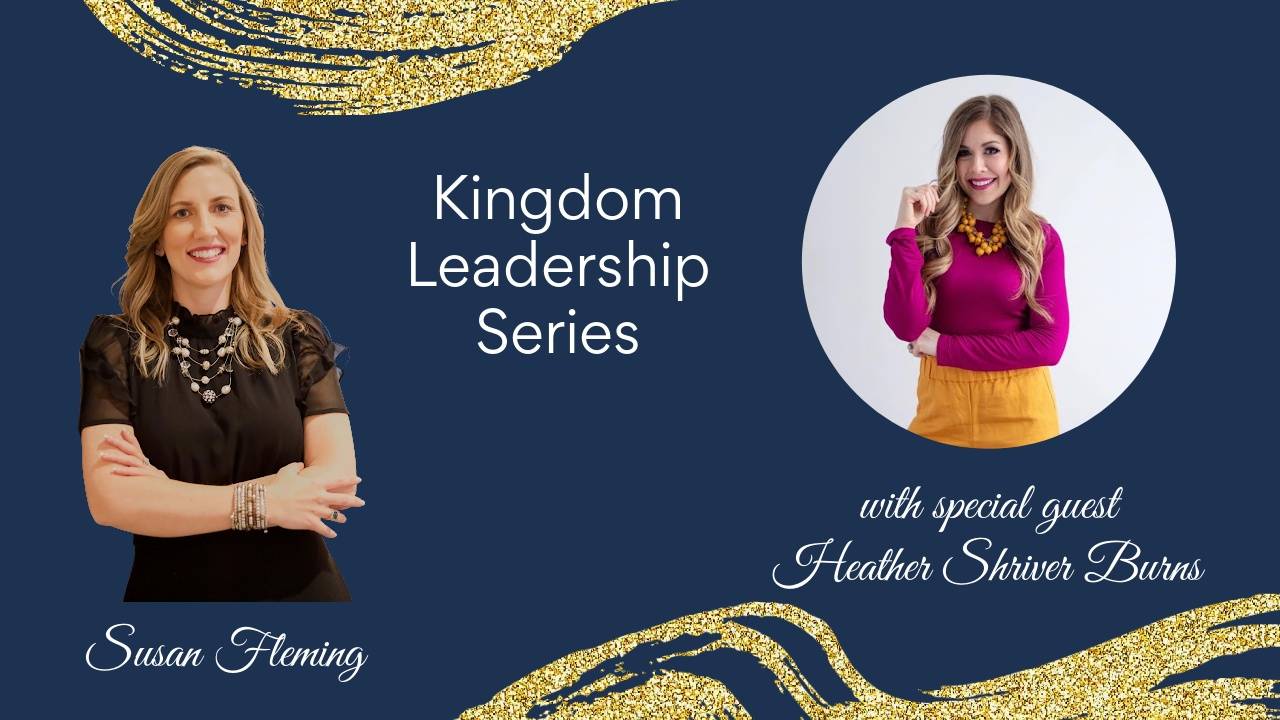 Kingdom Leadership featuring Heather Shriver Burns