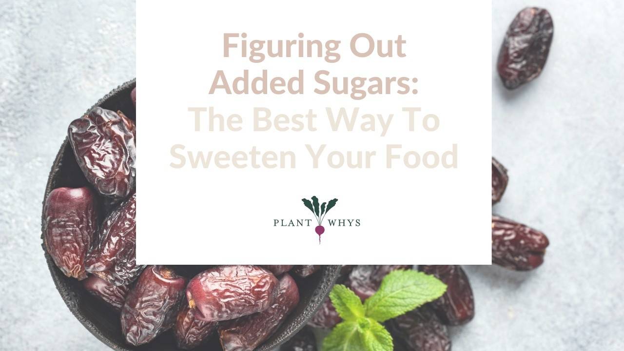 How To Sort Out Added Sugars And The Best Way To Sweeten Your Food
