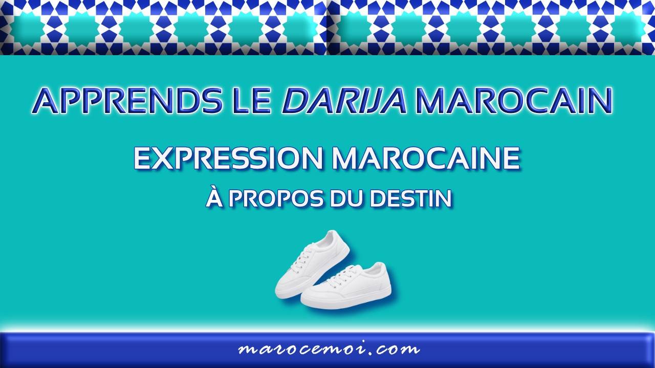 Apprends une expression en Darija Marocain à propos du Destin