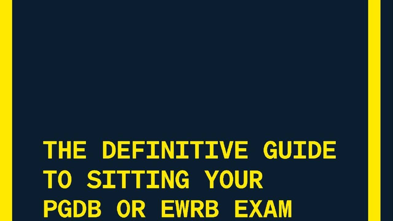 The Definitive Guide to Sitting Your PGDB/EWRB Exams