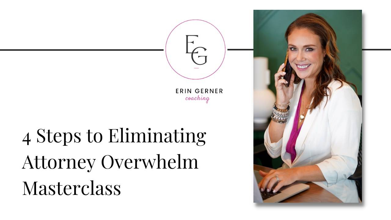 4 Steps to Eliminating Attorney Overwhelm Masterclass