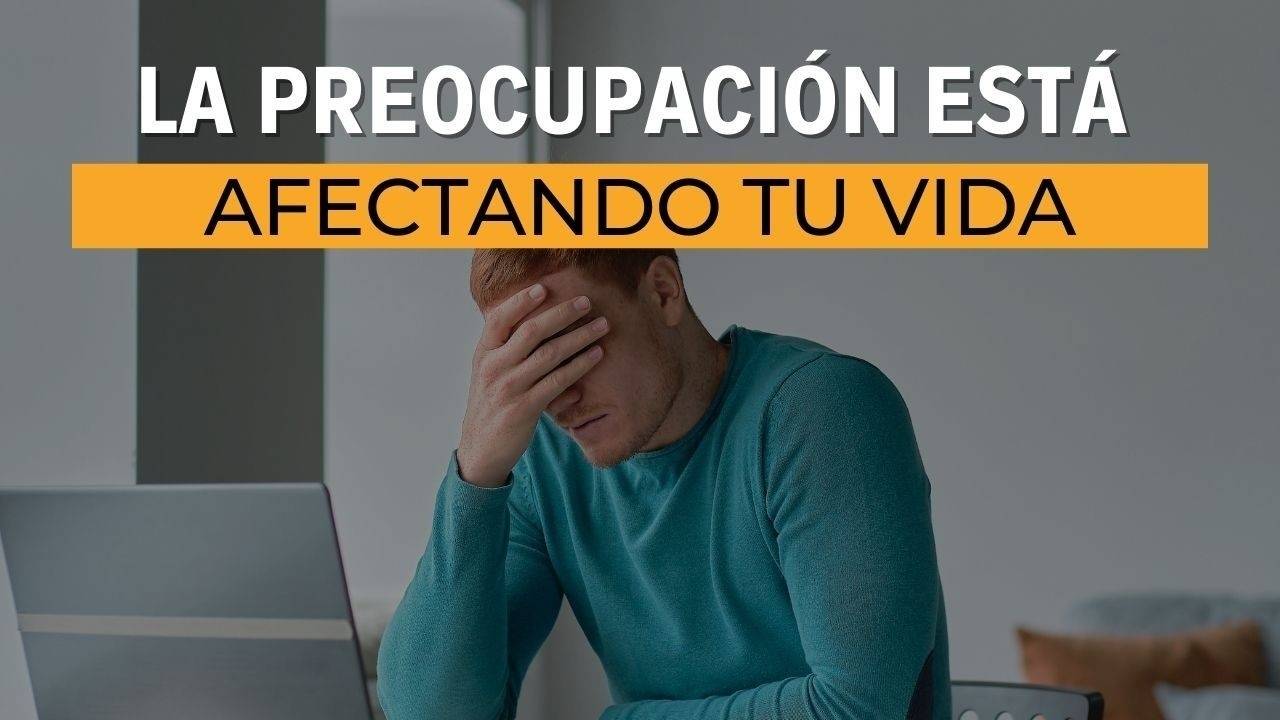 Lo que la Preocupación le hace a tu vida