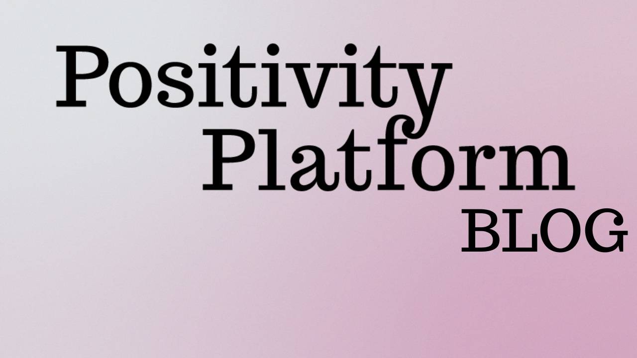 Positivity Platform Blog