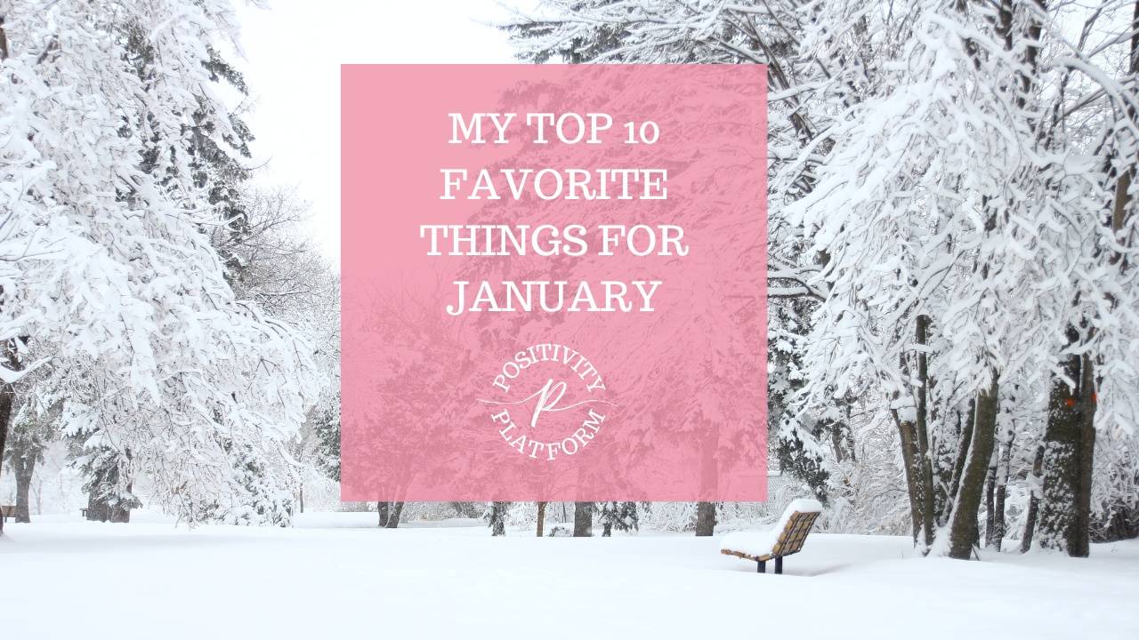 My Top 10 Favorite Things For January