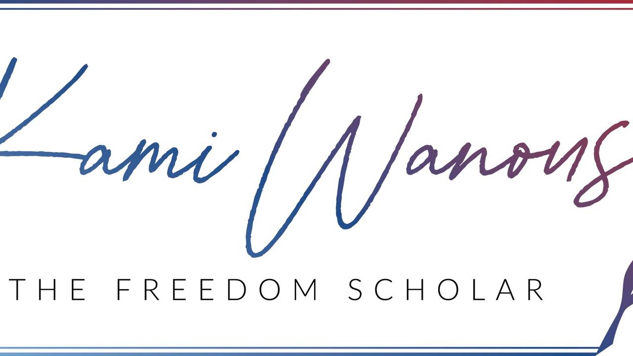 Kami Wanous - The Freedom Scholar
