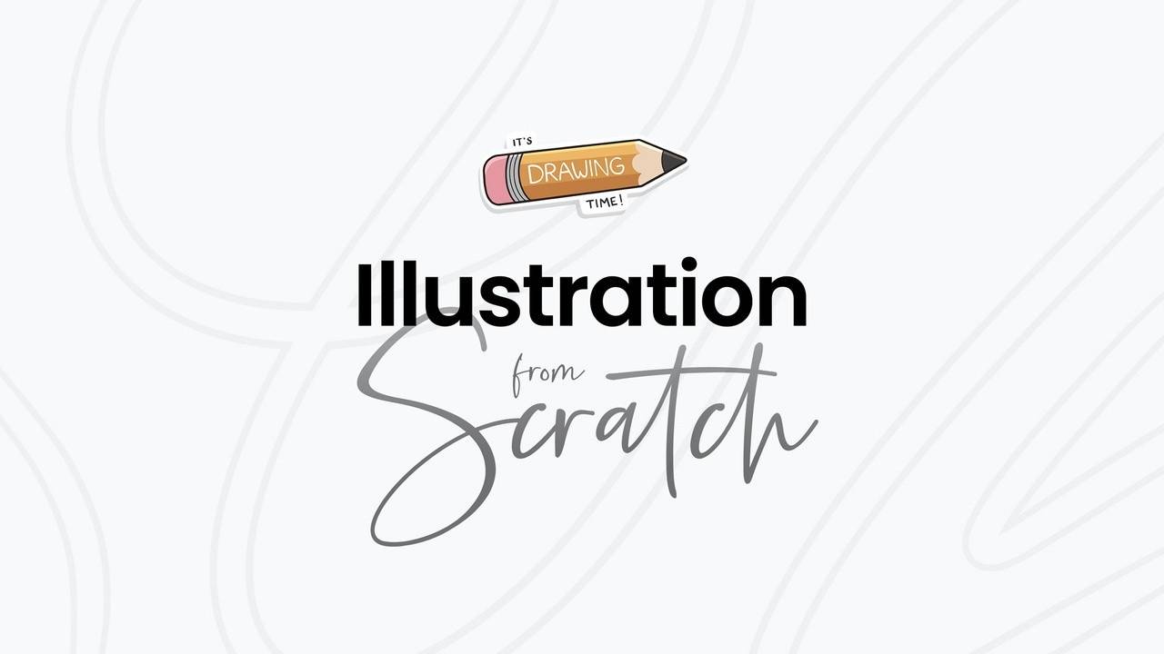 Illustration From Scratch - The ONLY illustration course you need.