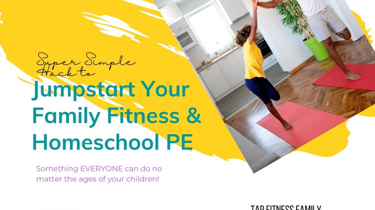 Simple Hack To Jumpstart Your Family Fitness & Homeschool PE