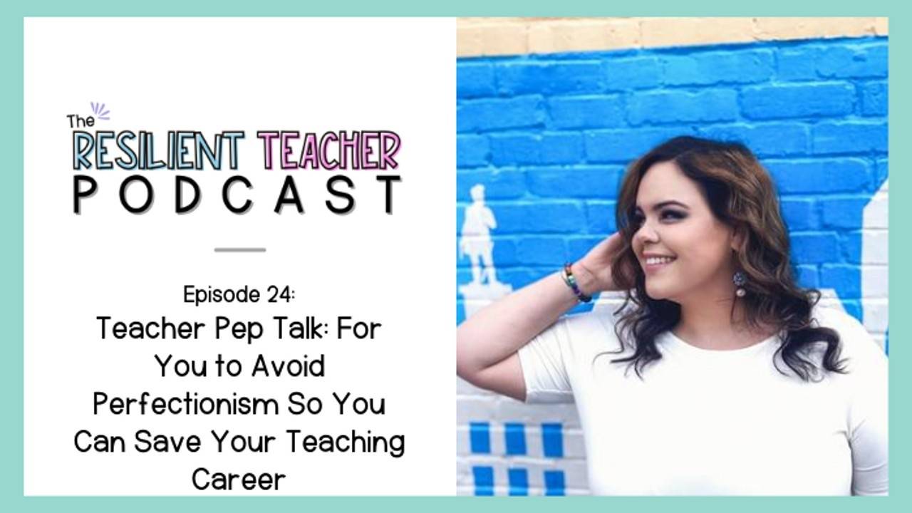 Teacher Pep Talk: Avoid Perfectionism & Save Your Teaching Career