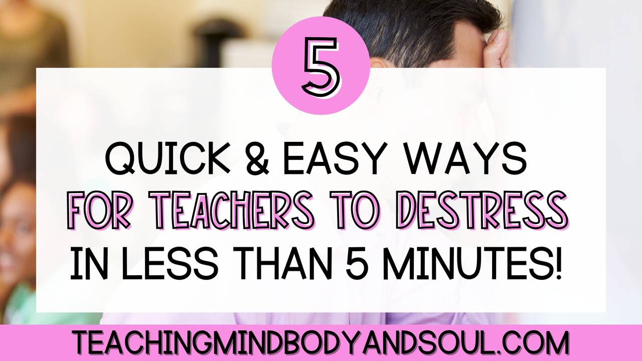5 Quick and Easy Ways for Teachers to Destress in Just 5 Minutes