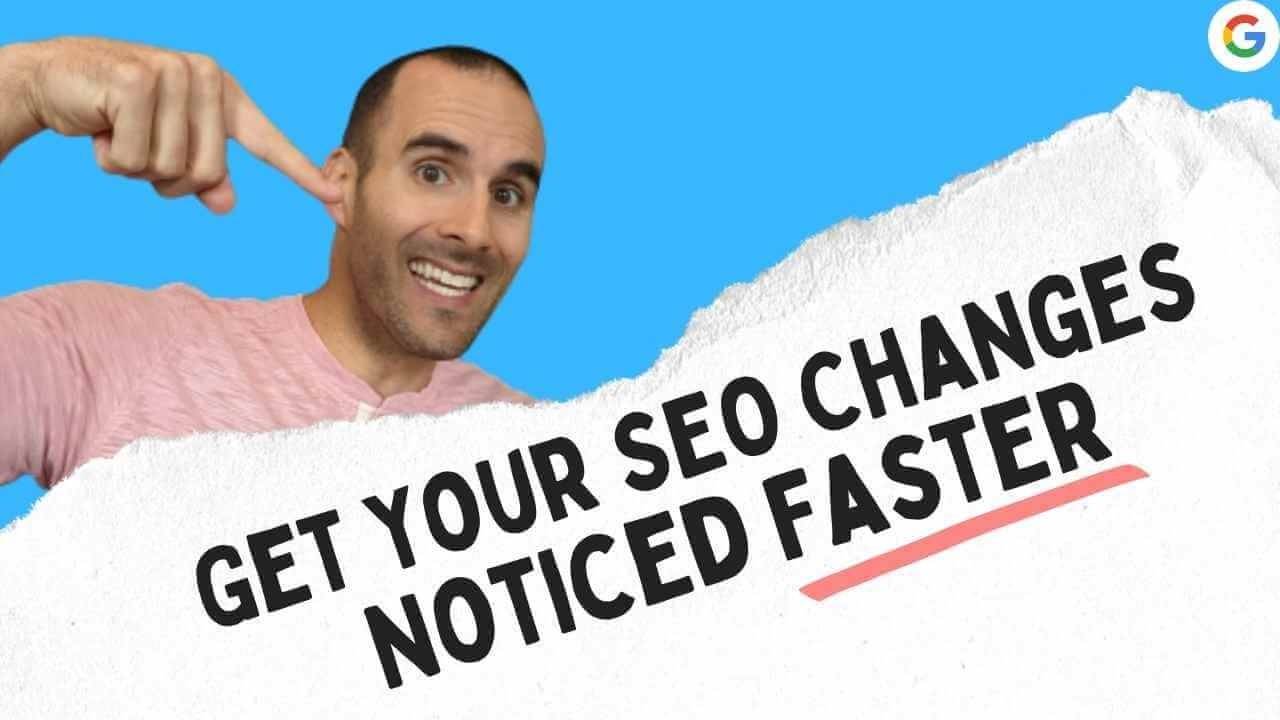 Get Your SEO Changes Noticed Faster by Google - Scott Redgate